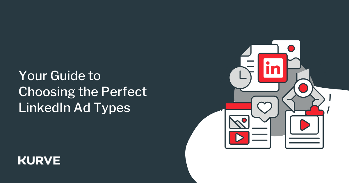 How to Choose the Perfect LinkedIn Ad Types | Kurve